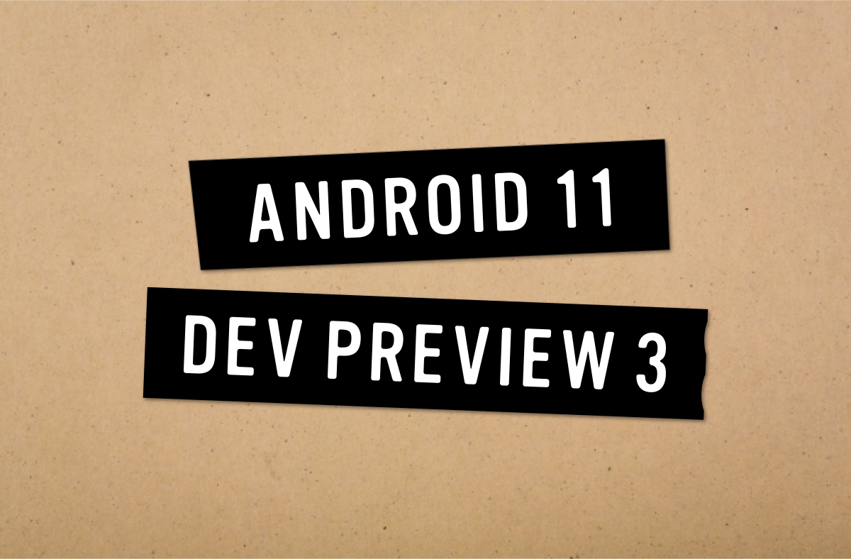 Android 11 Developer Preview 3: All the changes we’ve found so far!