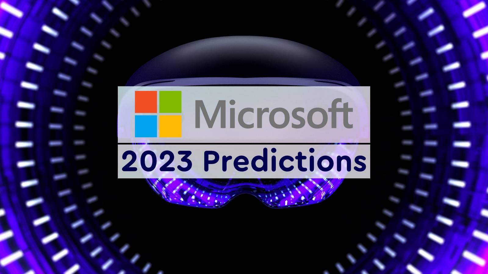 Microsoft in 2023: Predictions, what we expect, and what we want to see ...